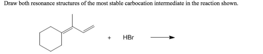 SOLVED: Draw both resonance structures of the most stable carbocation intermediate in the ...