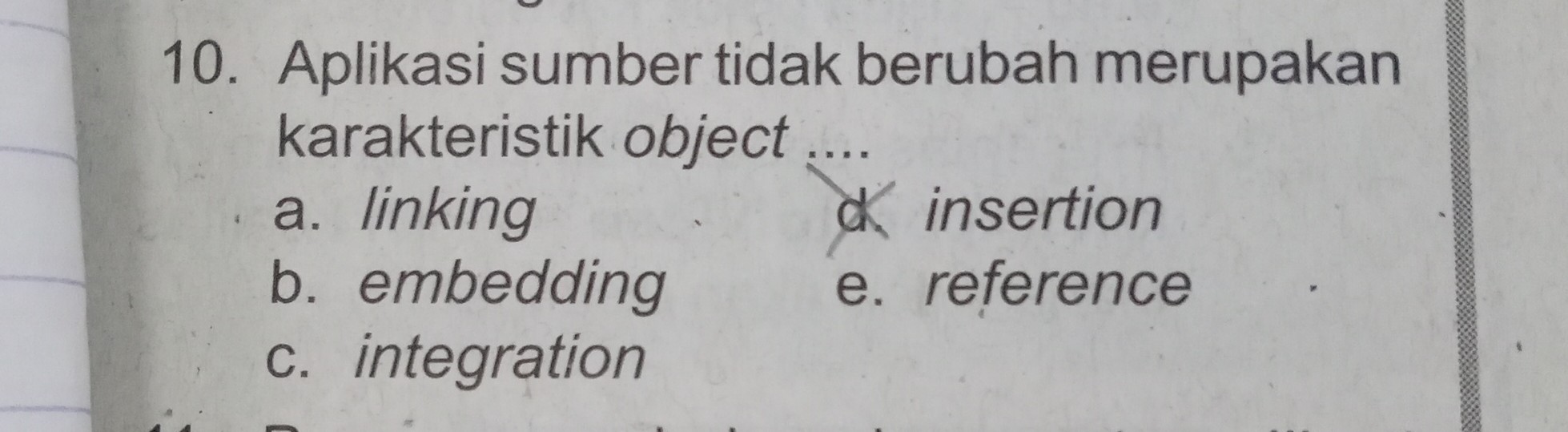 10. Aplikasi sumber tidak berubah merupakan karakteristik object .... a. linking ck insertion b ...