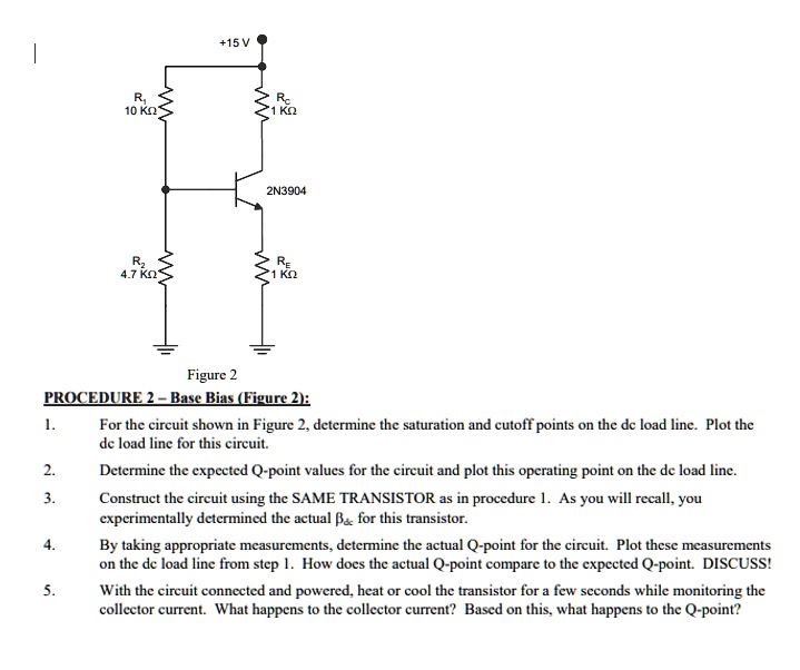 SOLVED: Texts: 10K 2N3904 4.7K Figure 2 PROCEDURE 2 - Base Bias (Figure 2): 1. For the circuit ...