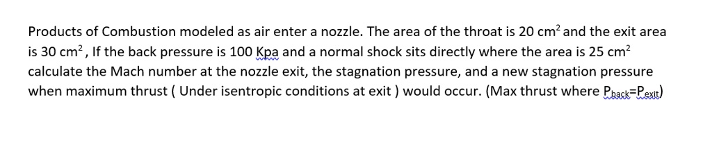 SOLVED: Products of Combustion modeled as air enter a nozzle. The area ...