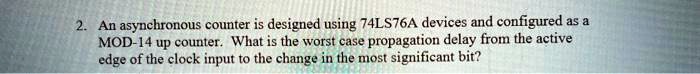 SOLVED: An asynchronous counter is designed using 74LS76A devices and configured as a MOD-14 up ...