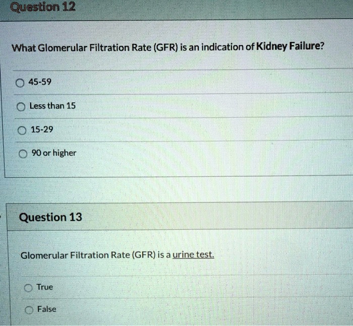 SOLVED: Question 12 What Glomerular Filtration Rate (GFR) is an ...