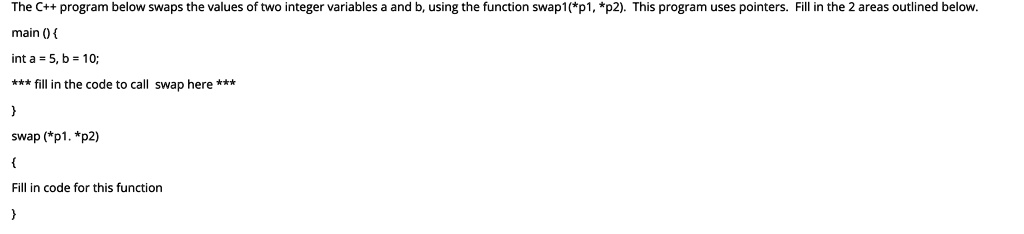 SOLVED: The C++ program below swaps the values of two integer variables ... SOLVED: The C++ program below swaps the values of two integer variables ...