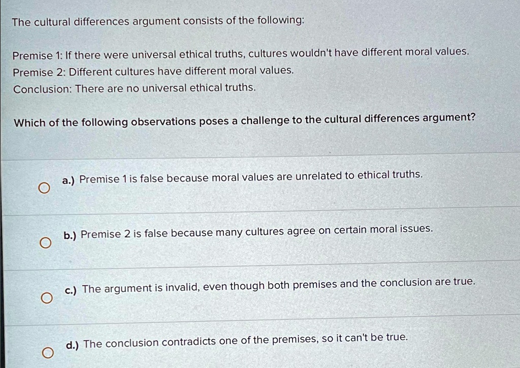 SOLVED: The cultural differences argument consists of the following: Premise 1: If there were ...