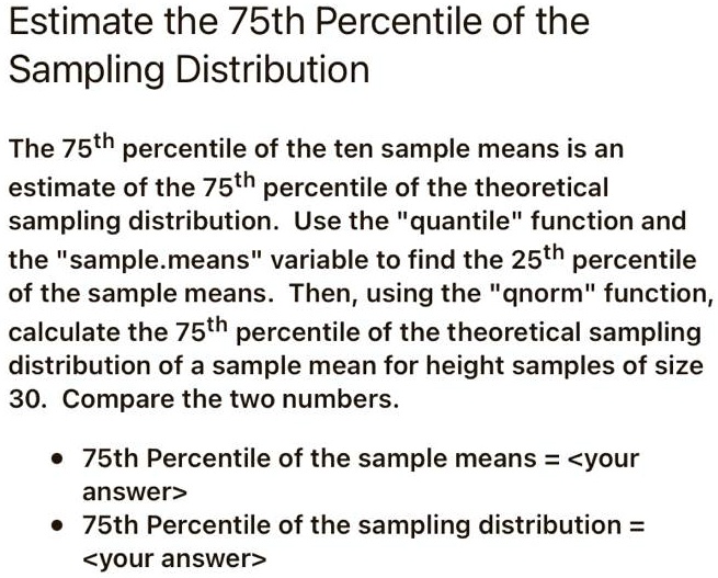 SOLVED: Estimate the 75th Percentile of the Sampling Distribution The 75th percentile of the ten ...