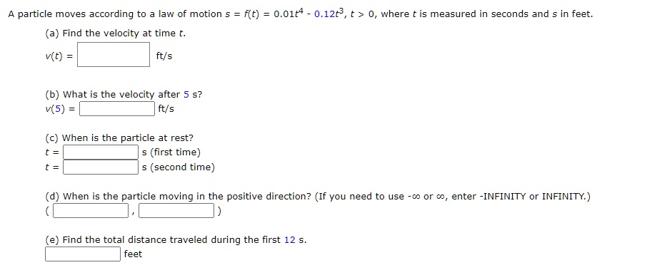 SOLVED: Particle moves according to the law of motion f(t) = 0.01t^4 + 0.12t^3 where t is ...