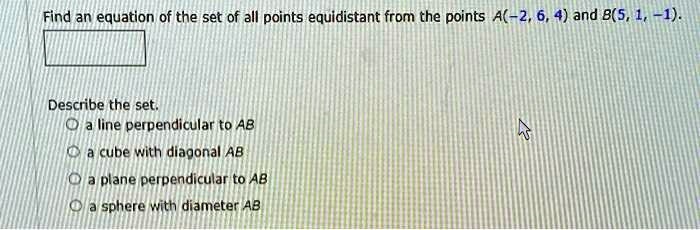 SOLVED: Texts: Find an equation of the set of all points equidistant from the points A(-2, 6, 4 ...