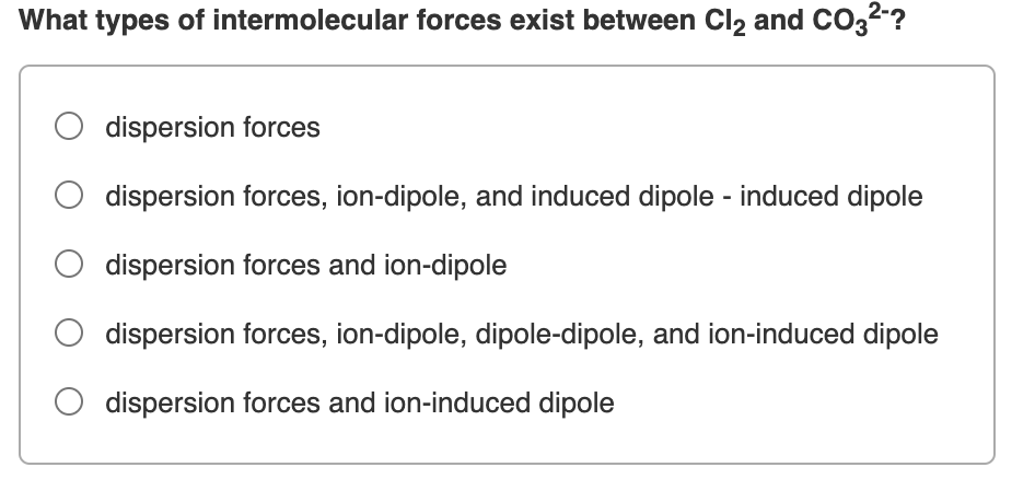 SOLVED: What types of intermolecular forces exist between Cl2 and CO3^2 ...