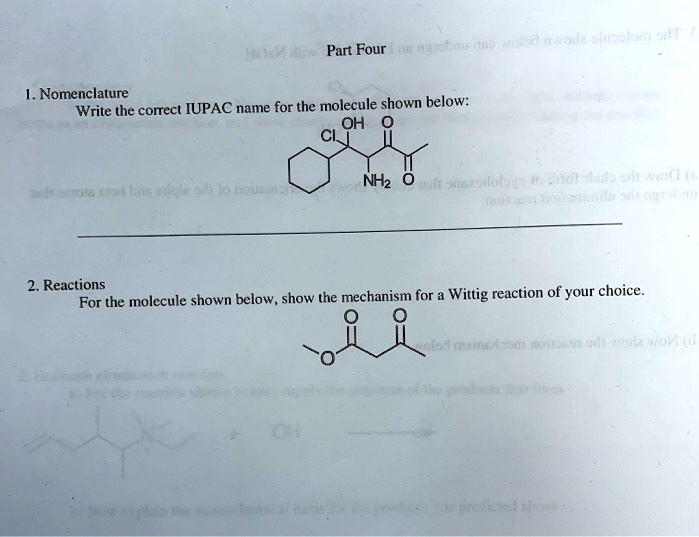 Part Four 1. Nomenclature Write the correct IUPAC name for the molecule shown below: CI OH O NH2 ...