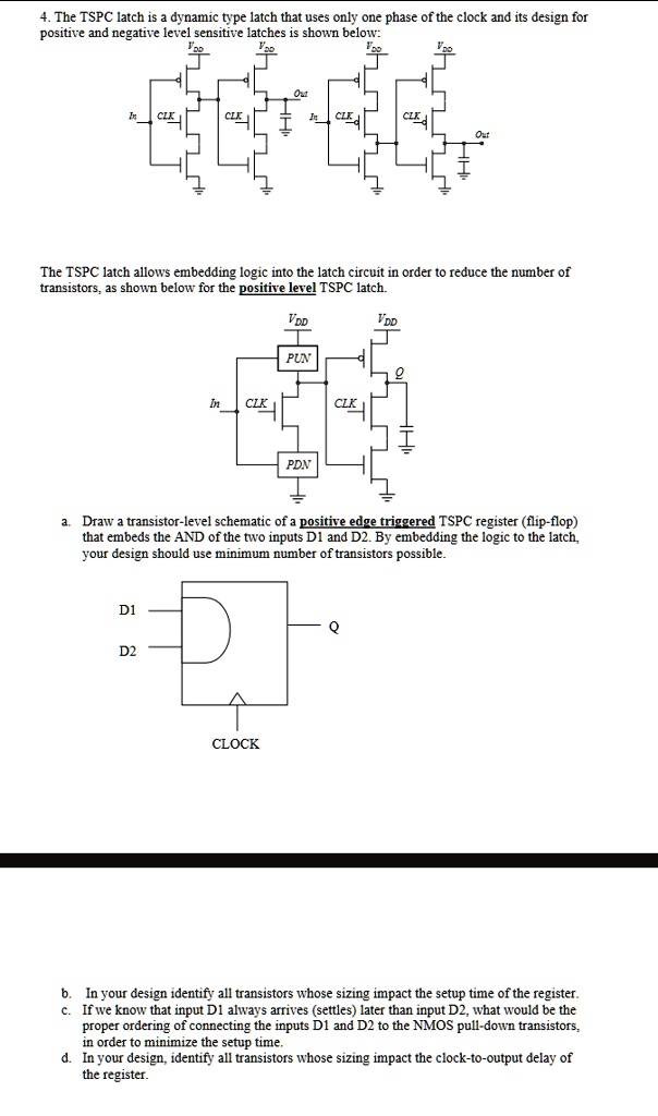 4. The TSPC latch is a dynamic type latch that uses only one phase of the clock and is designed ...