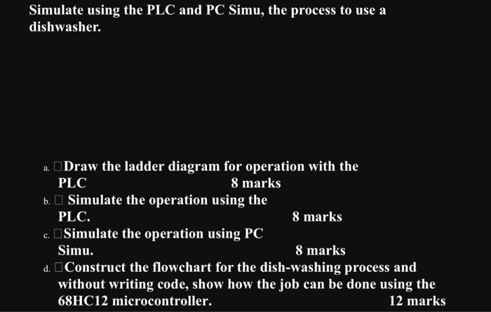 Simulate using the PLC and PC Simu, the process to use a dishwasher. a ...