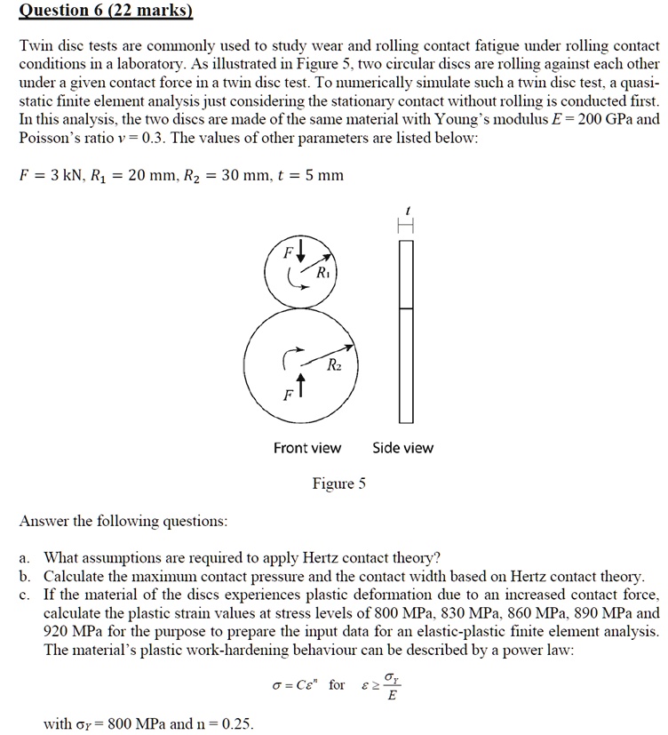 Question 6 (22 marks) Twin disc tests are commonly used to study wear ...