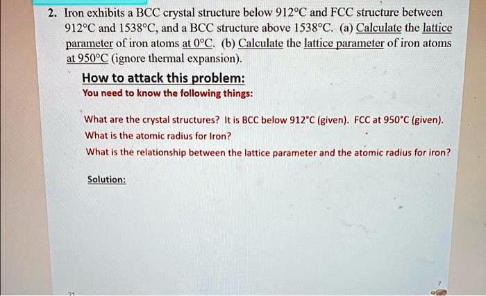 SOLVED: 2.Iron exhibits a BCC crystal structure below 912C and FCC ...