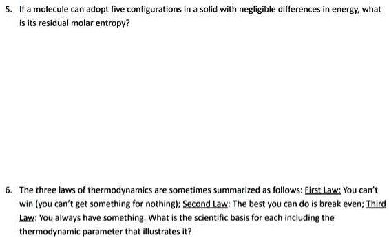 SOLVED: If a molecule can adopt five configurations in a solid with negligible differences in ...