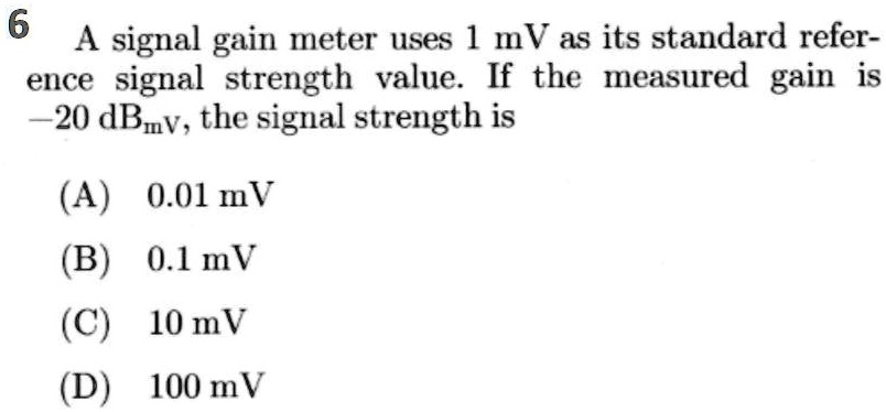 6 a signal gain meter uses 1 mv as its standard refer ence signal ...