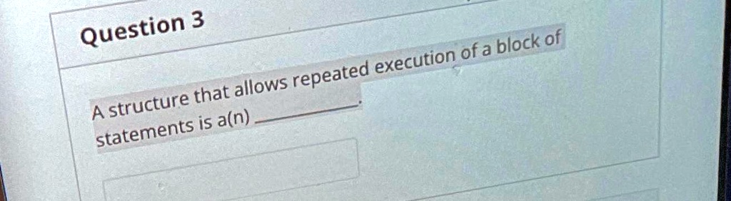 Solved A Structure That Allows Repeated Execution Of A Block Of Statements Is An Question3 A