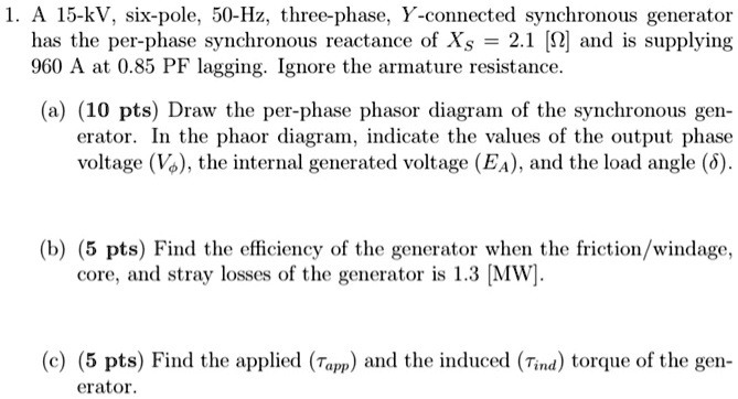 SOLVED: 1.A 15-kV, six-pole,50-Hz,three-phase, Y-connected synchronous generator has the per ...