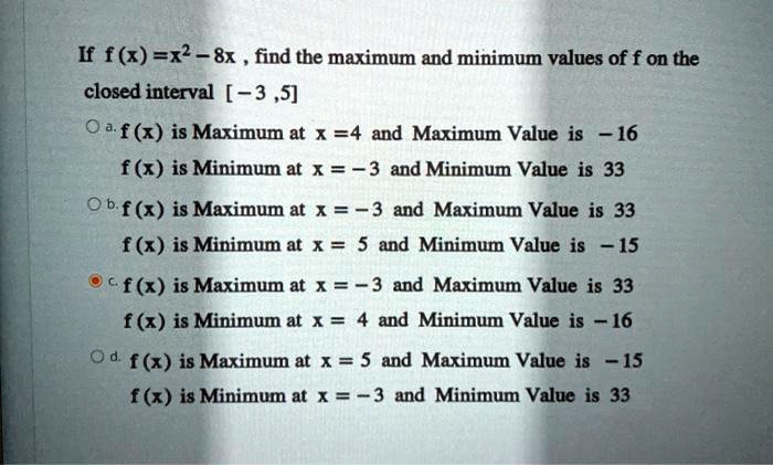 if f x x2 8x find the maximum and minimum values of f on the closed interval 3 5 f x is maximum ...
