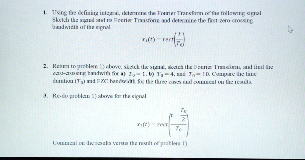 SOLVED: Using the defining integral, determine the Fourier Transform of the following signal ...