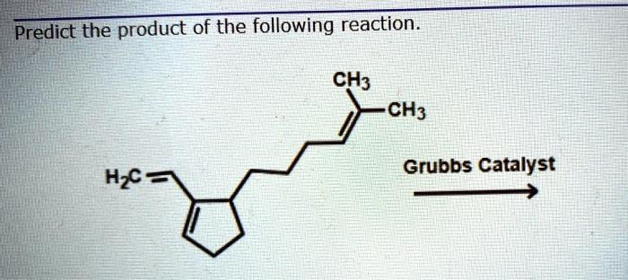 SOLVED: Predict the product of the following reaction CH3 CH3 Grubbs Catalyst Hf