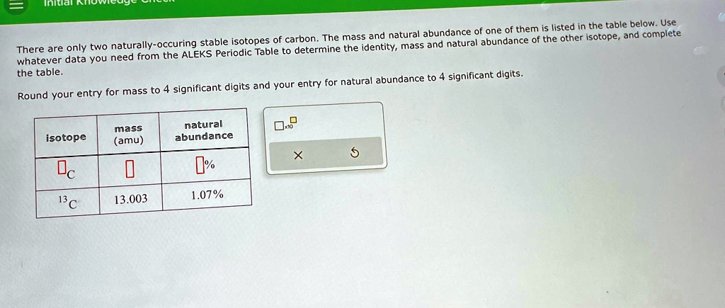 SOLVED: There are only two naturally-occurring stable isotopes of carbon. The mass and natural ...