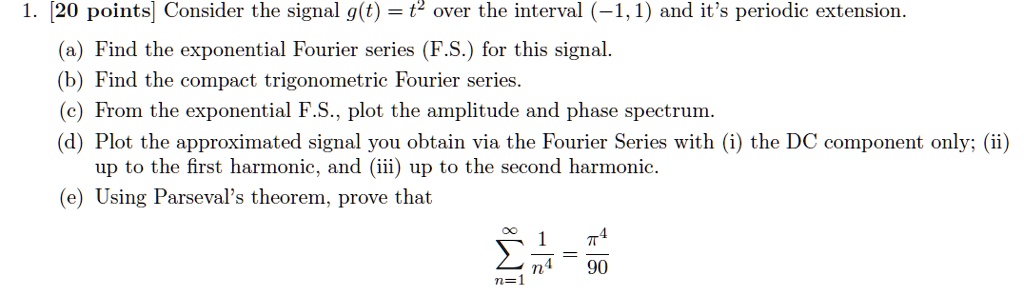 SOLVED: (a) Find the exponential Fourier series (F.S.) for this signal. (b) Find the compact ...