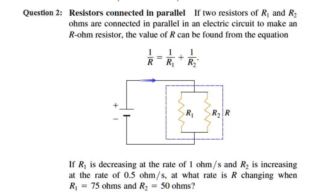 SOLVED: Question 2: Resistors connected in parallel If two resistors of Ri and Rz ohms are ...