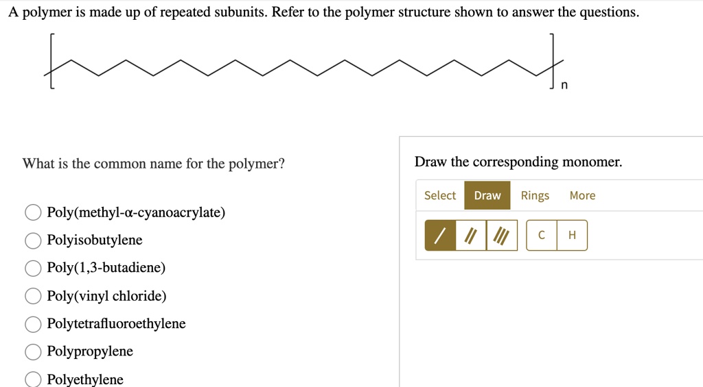 SOLVED: A polymer is made up of repeated subunits. Refer to the polymer ...