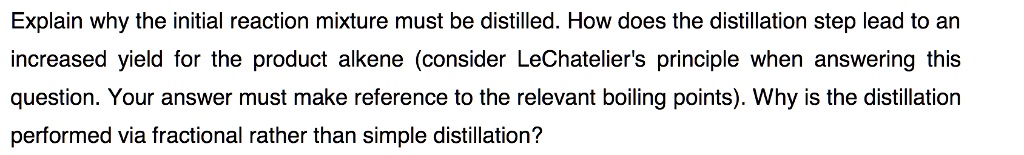 Solved Explain Why The Initial Reaction Mixture Must Be Distilled How