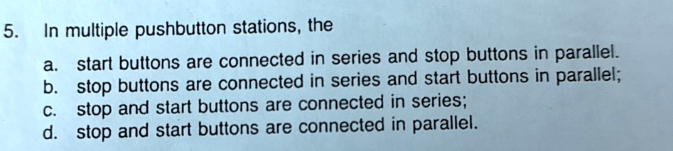 5 in multiple pushbutton stations the a start buttons are connected in ...