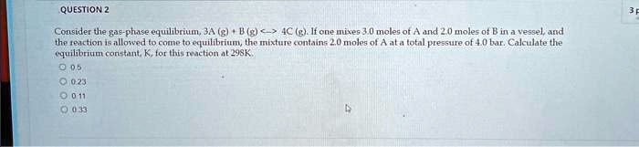 SOLVED: Consider the gas-phase equilibrium: 3A(g) + 2B(g) -> 4C(g) If ...