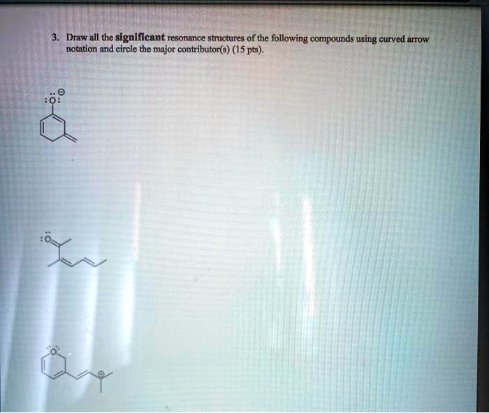 SOLVED: Draw all the significant resonance structures of the following compounds using curved ...
