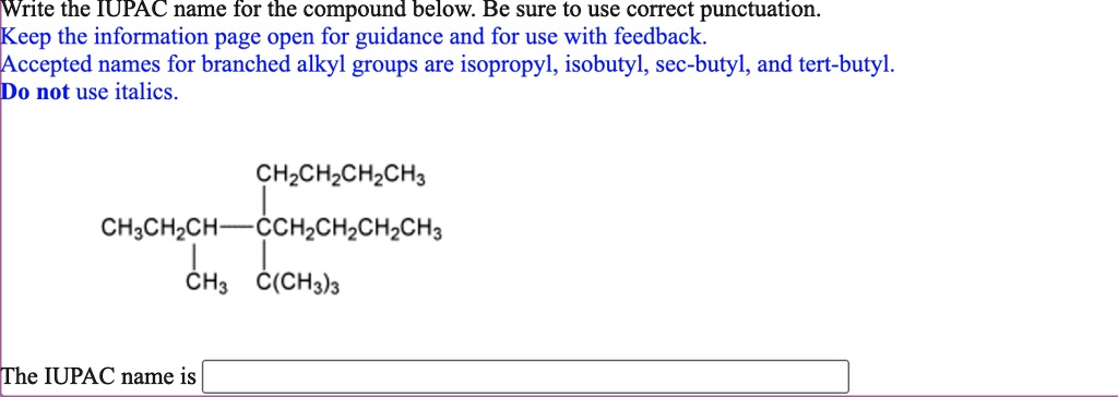 SOLVED: Write the IUPAC name for the compound below: Be sure to use correct punctuation Keep the ...
