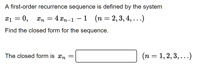 SOLVED: A first-order recurrence sequence is defined by the system 11 ...