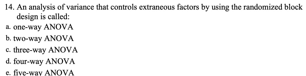 SOLVED: 14. An analysis of variance that controls extraneous factors by using the randomized ...