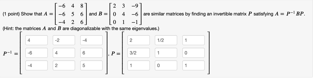 point) Show that A and B = are similar matrices by finding an ...