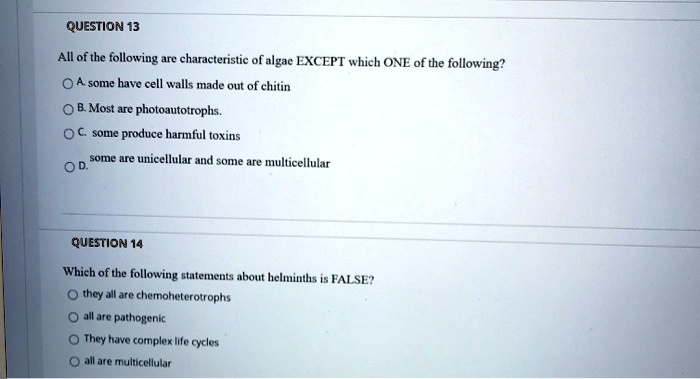 SOLVED: Question 13 All of the following characteristic of algae EXCEPT ...