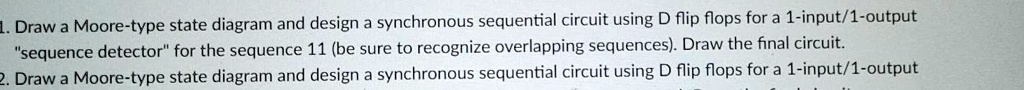 SOLVED: The first one only Draw a Moore-type state diagram and design a synchronous sequential ...