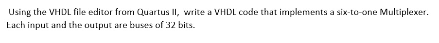 Using The Vhdl File Editor From Quartus Ii Write A Vhdl Code That Implements A Six To One