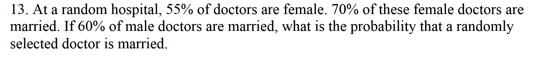 13. At a random hospital, 55 % of doctors are female. 70 % of these ...