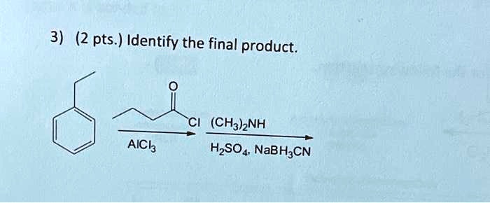 SOLVED: 3) (2 pts.) Identify the final product: AICl3(CH3)2NH H2SO4 ...