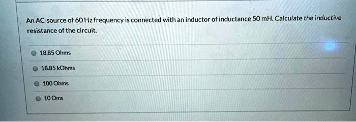 SOLVED: An AC source of 60 Hz frequency is connected with an inductor ...