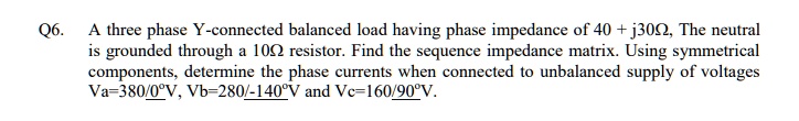 SOLVED: A three-phase Y-connected balanced load has a phase impedance ...