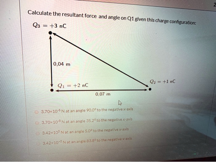 SOLVED: Calculate the resultant force and angle on Q1 given this charge = Q3 = +3nC ...