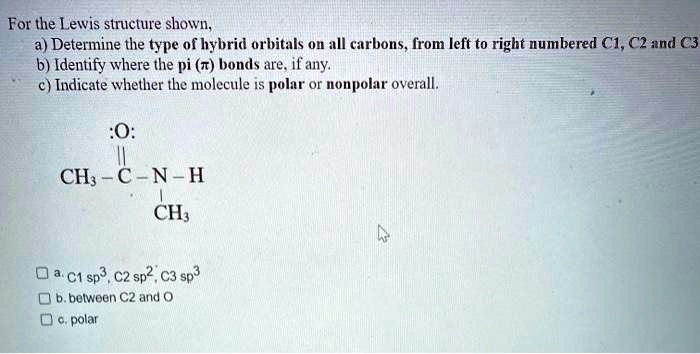 SOLVED: For the Lewis structure shown: a) Determine the type of hybrid orbitals for all carbons ...