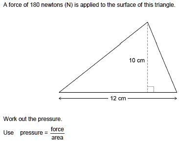 A force of 180 newtons (N) is applied to the surface of this triangle ...