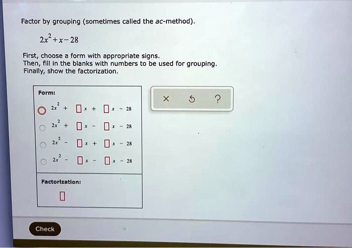 SOLVED: Factor by grouping (sometimes called the ac-method) 2x2 +X- 28 ...
