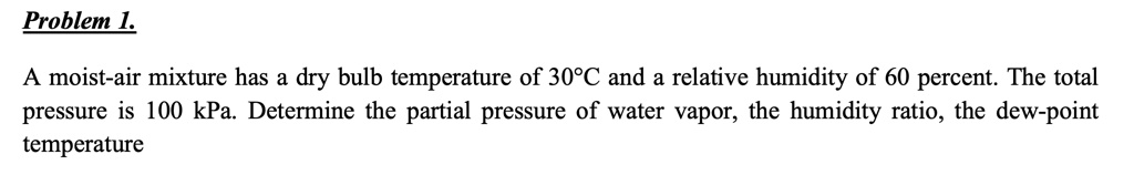 SOLVED: Problem 1. A moist-air mixture has a dry bulb temperature of ...