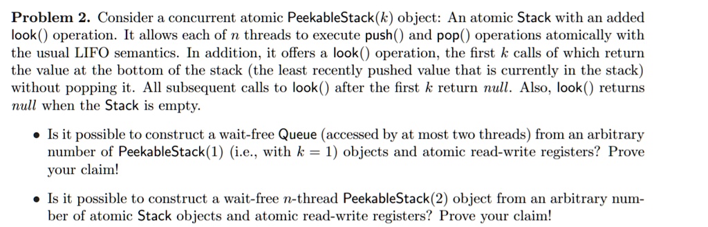 SOLVED: Problem 2. Consider a concurrent atomic PeekableStack(k) object: An atomic Stack with an ...