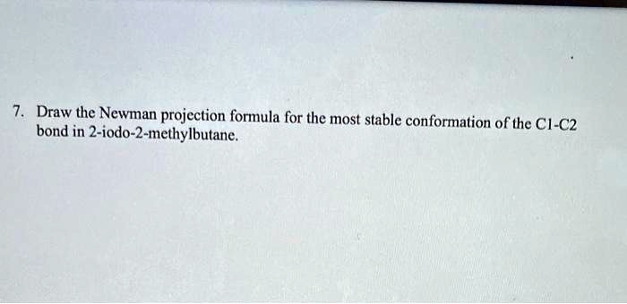 SOLVED: Draw the Newman projection formula for the most stable ...